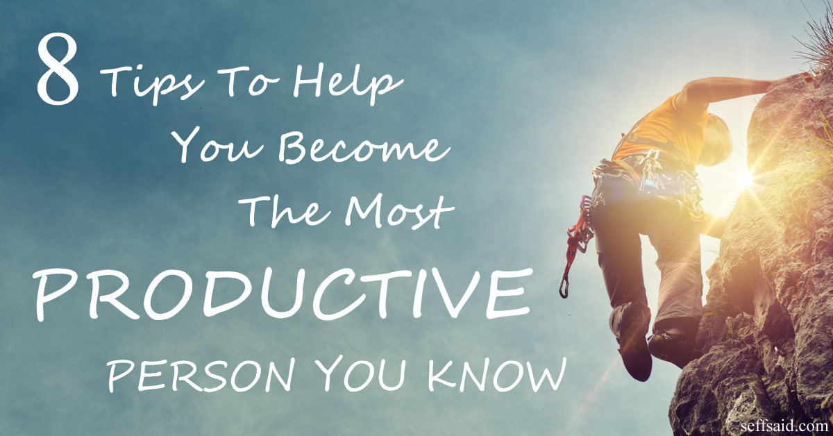 8 Simple Tips for Becoming the Most Productive Person You Know