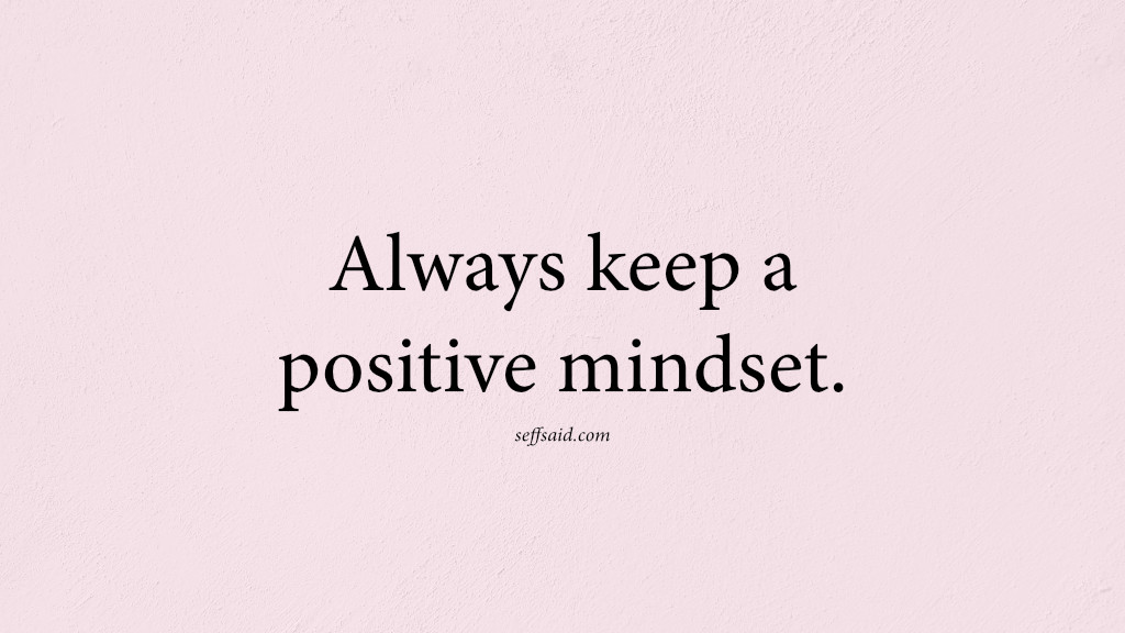 Always Keep A Positive Mindset