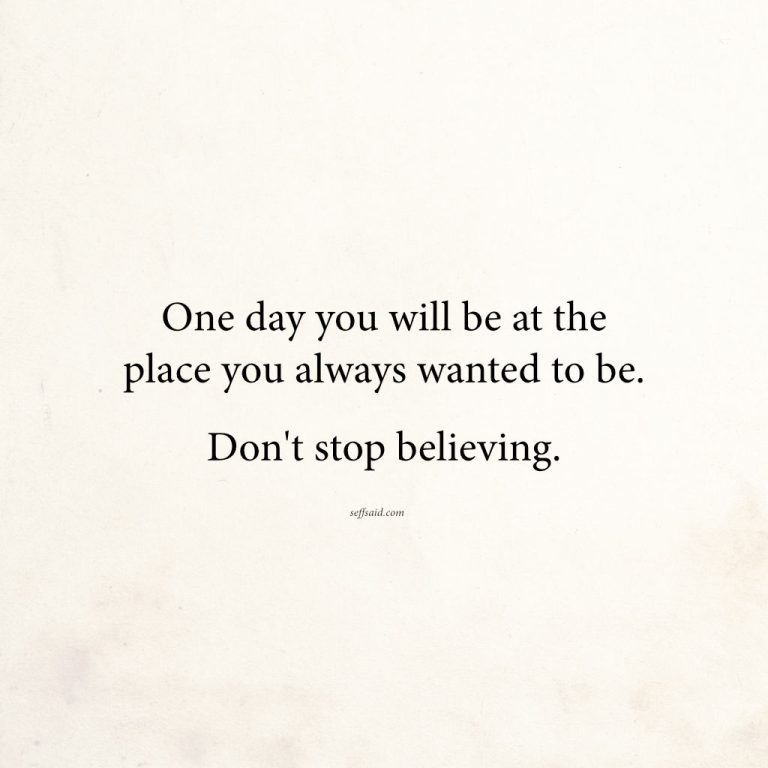 One Day You Will Be At The Place You Always Wanted To Be. Don't Stop ...