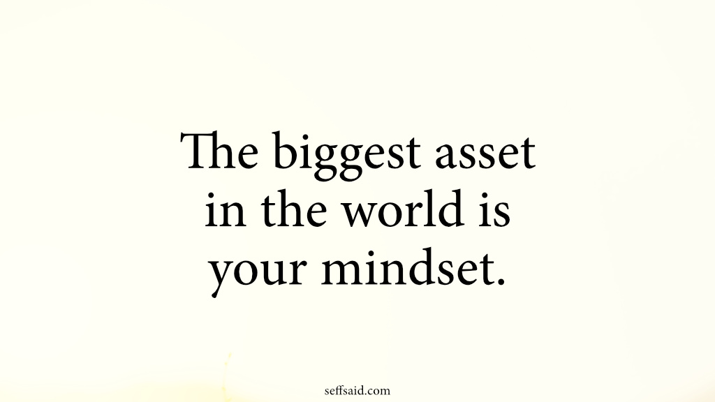 The Biggest Asset In The World Is Your Mindset